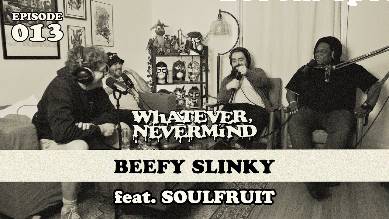BEEFY SLINKY w/ SOULFRUIT | WHATEVER NEVERMIND | EP 013 - YouTube