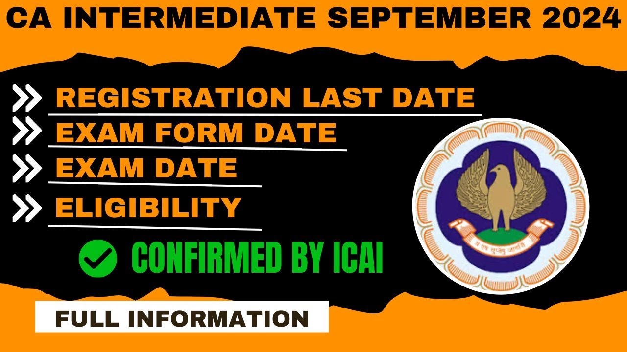 CA Intermediate September 2024 Eligibility,Exam Date,Exam Form Date,Reg ...