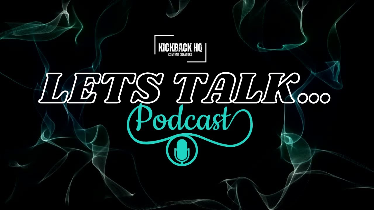 KICKBACK HQ: Lets Talk Podcast Episode 6 - YouTube