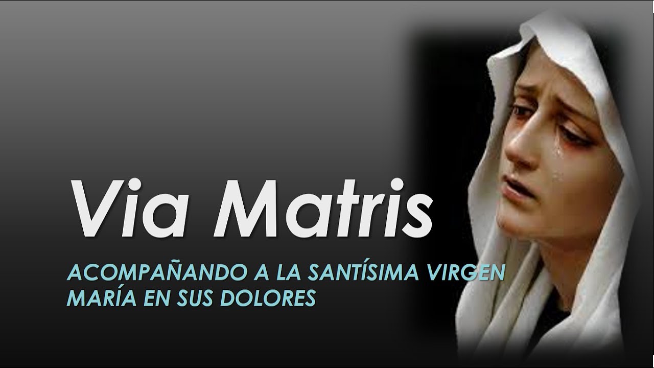 Via Matris El Camino Doloroso de la Madre - YouTube