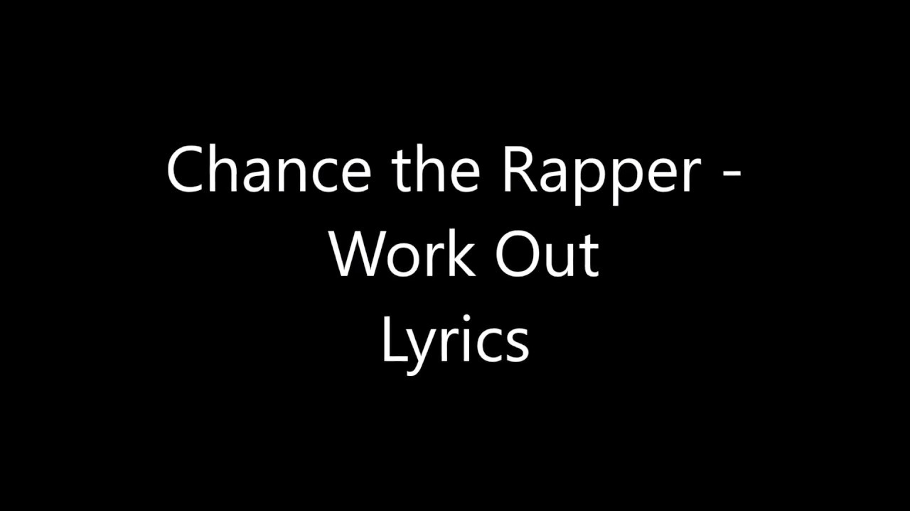 Chance the Rapper - Work Out Lyrics - YouTube