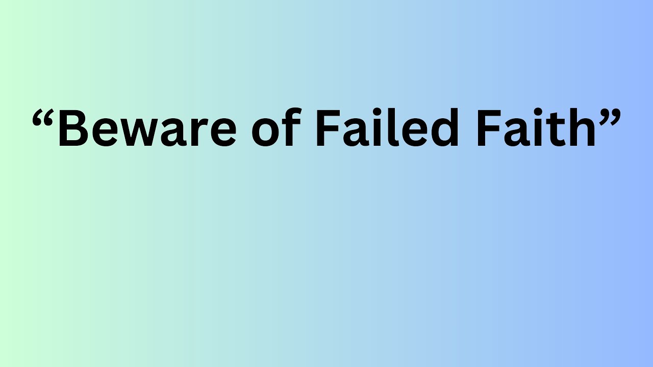 "Beware of Failed Faith" - YouTube