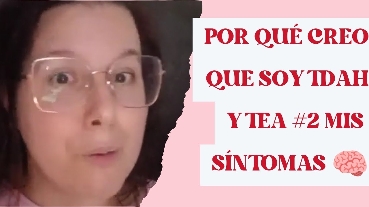 Por qué creo que soy TDAH y TEA, mis sintomas #2 🧠 - YouTube