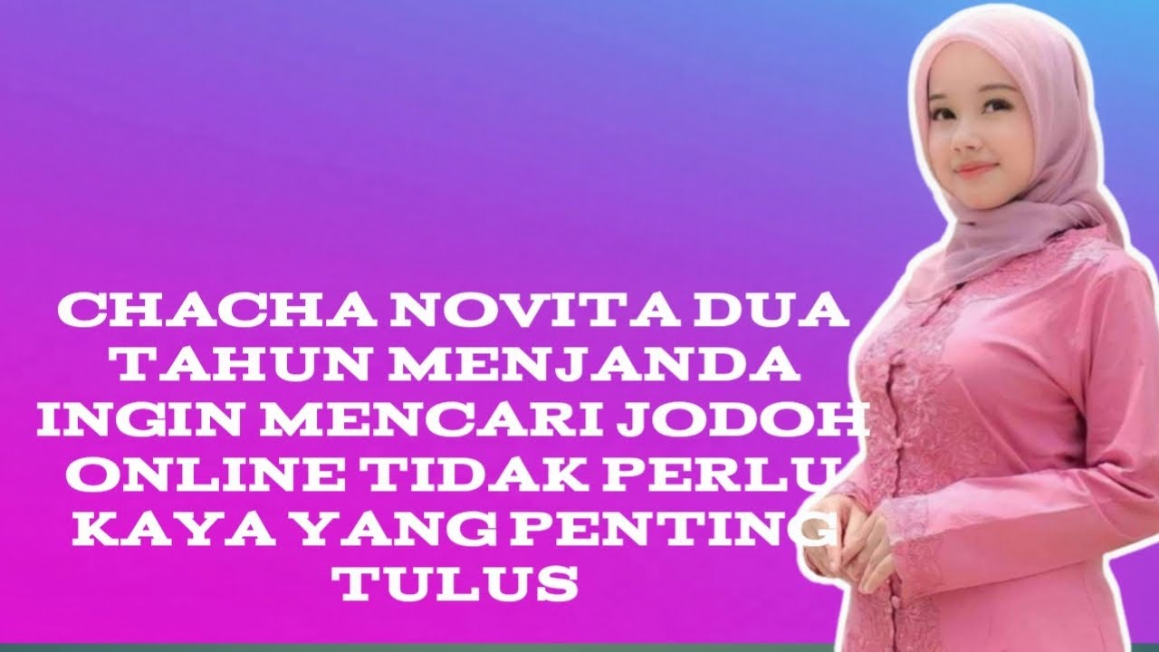 CHACHA NOVITA DUA TAHUN MENJANDA INGIN MENCARI JODOH ONLINE TIDAK PERLU ...