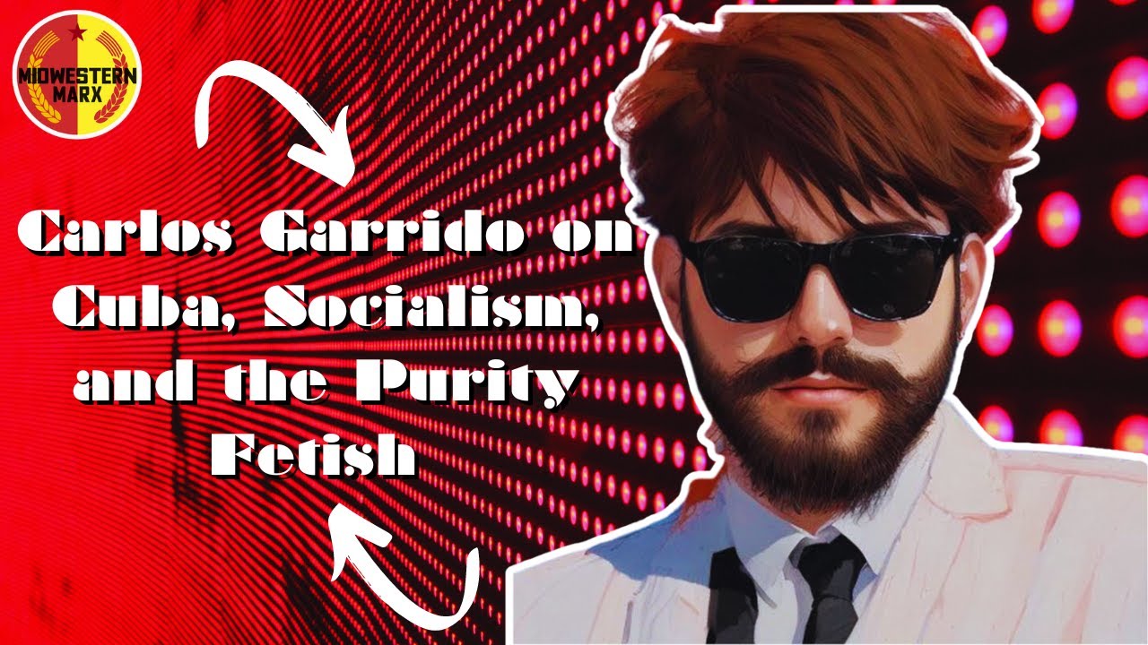 Carlos Garrido on Socialism, Cuba, and the Purity Fetish | Interviewed by Kiko's Free Thinkers ...