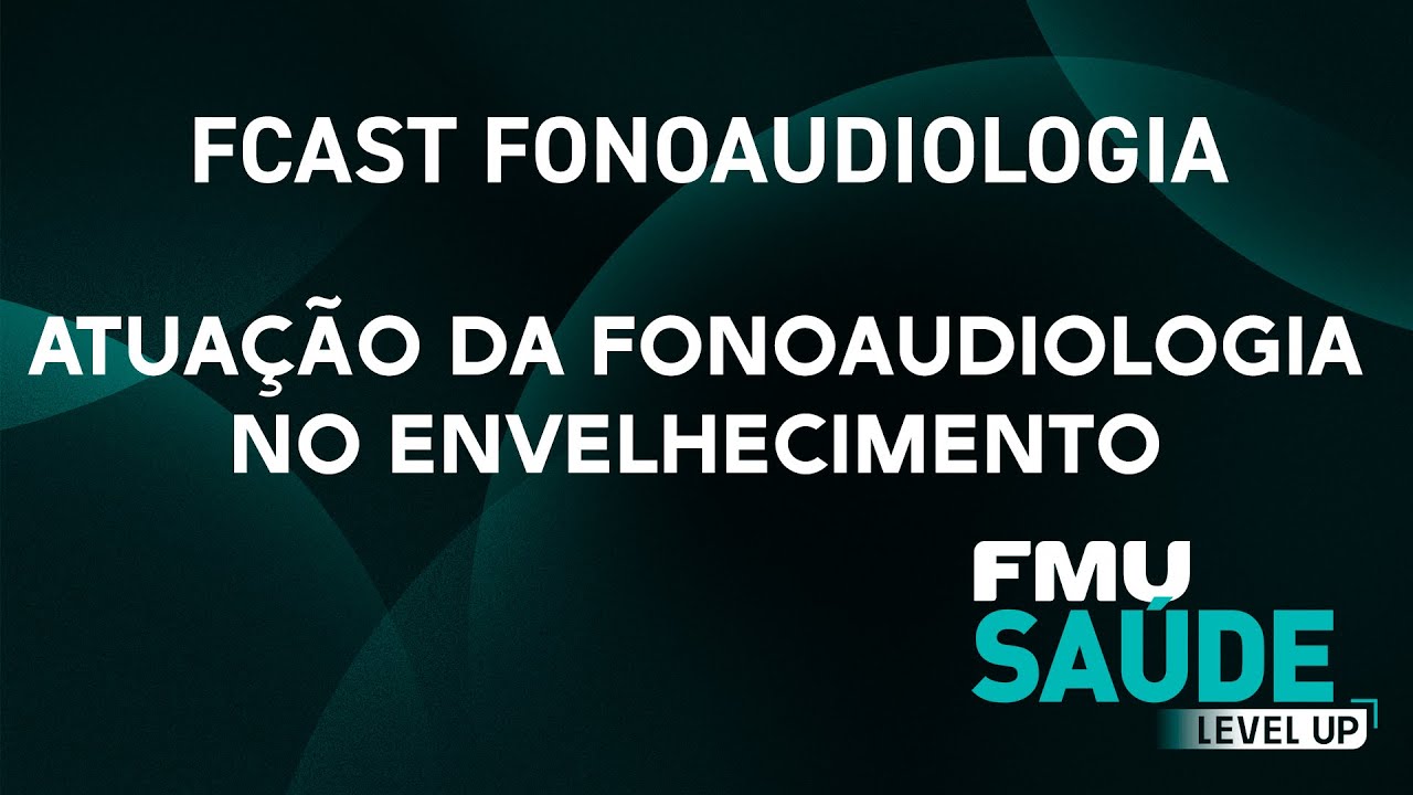 FCAST FONOAUDIOLOGIA - ATUAÇÃO DA FONOAUDIOLOGIA NO ENVELHECIMENTO ...