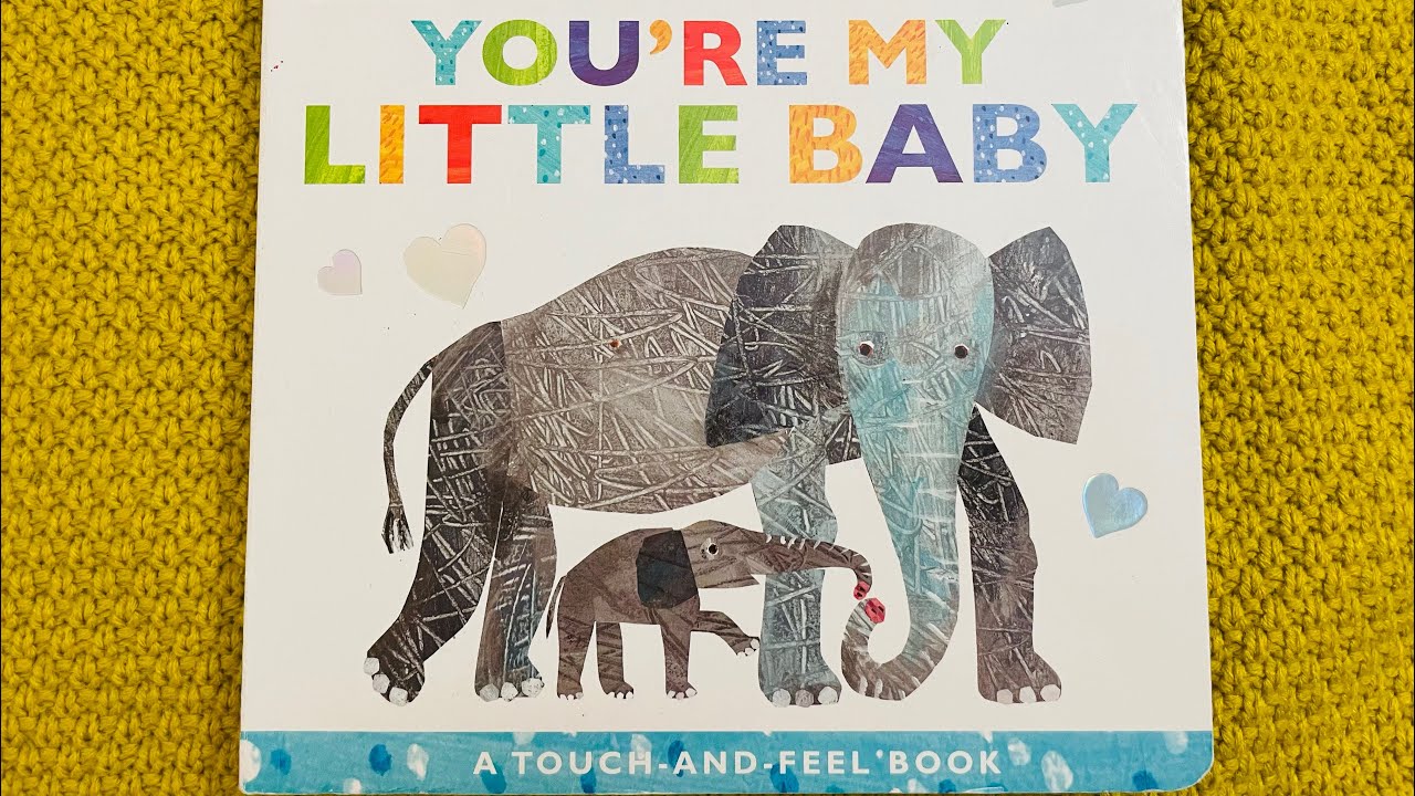 You're My Little Baby - A Touch and Feel Book by Eric Carle | Story ...