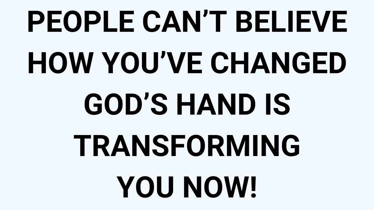 🧾PEOPLE CAN’T BELIEVE HOW YOU’VE CHANGED – GOD’S HAND IS TRANSFORMING ...