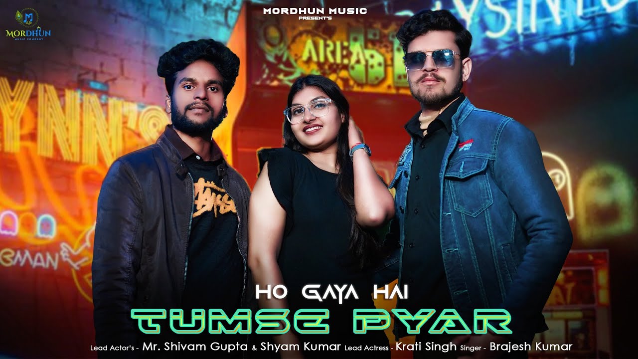 OFFICIAL VIDEO - HO GAYA HAI TUMSE PYAR || KRATI SINGH, SHIVAM GUPTA, SHYAM KUMAR - MORDHUN ...