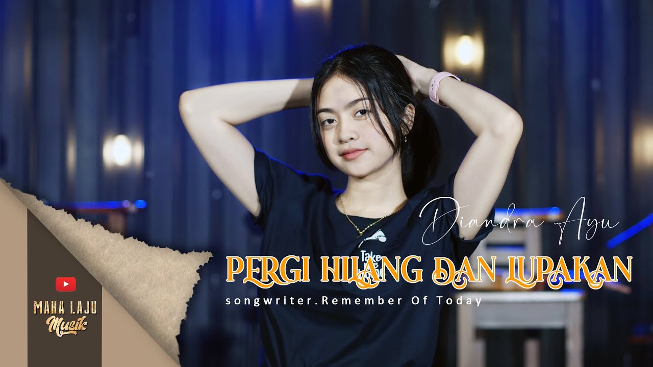 PERGI HILANG DAN LUPAKAN - DIANDRA AYU (OFFICIAL MAHA LAJU MUSIK) - YouTube