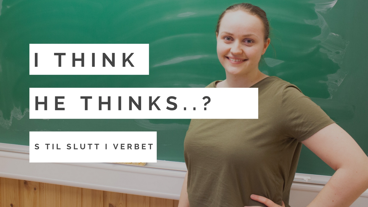 I think, he thinks? | Eksempler på når vi skal ha s til slutt i verbet ...
