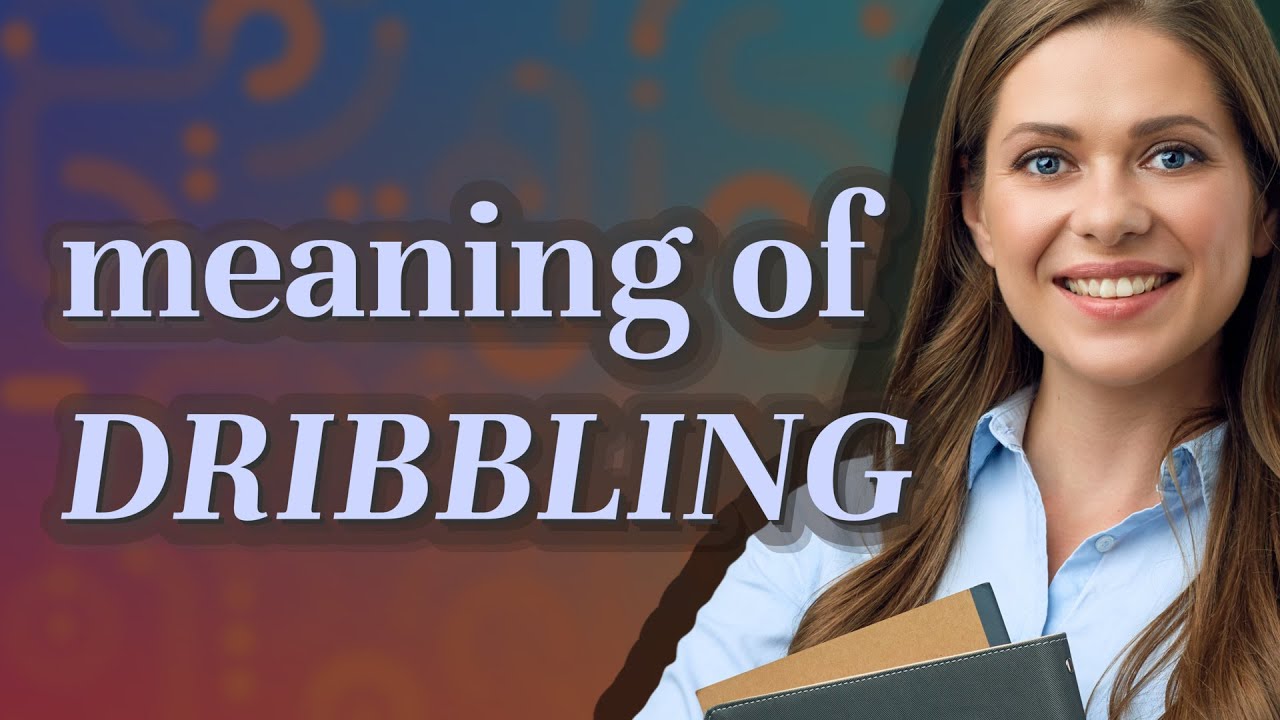 Dribbling | meaning of Dribbling - YouTube