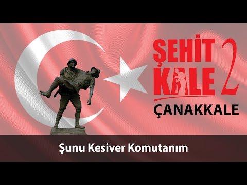 Şehit Kale Çanakkale - Şunu Kesiver Komutanım