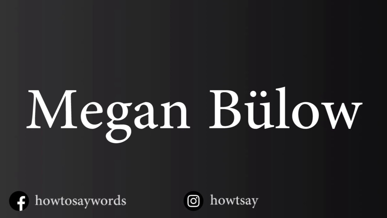 How To Pronounce Megan Bulow - YouTube