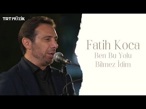 BEN BU YOLU BİLMEZ İDİM / FATİH KOCA (HD) @trtmuzik