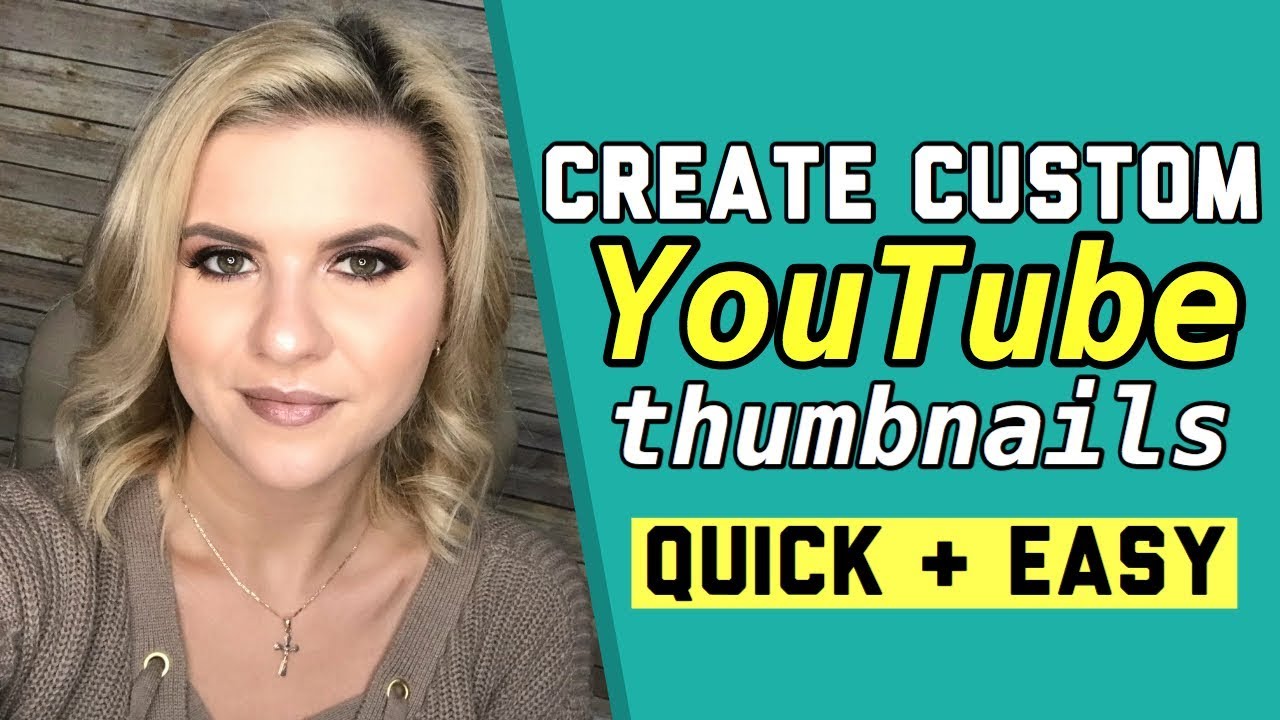 How to Create Custom YouTube Thumbnails For Your Videos (Quick & Easy ...