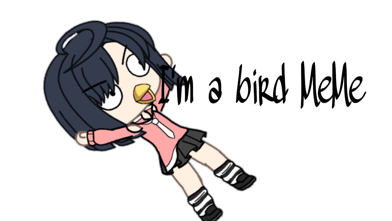 I'm a bird MeMe | Gacha Life | KaiKu - YouTube