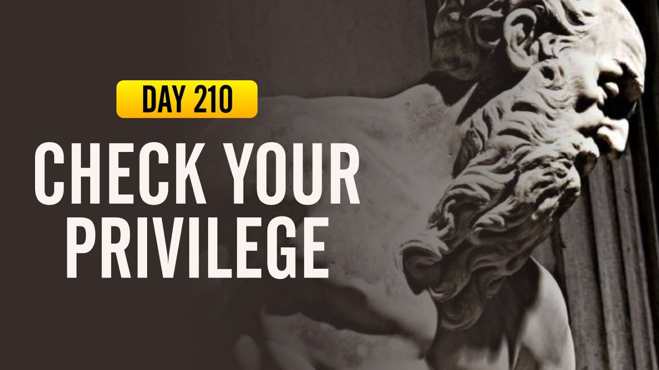 Check Your Privilege - DAY 210 - The Daily Stoic 365 Devotional - YouTube