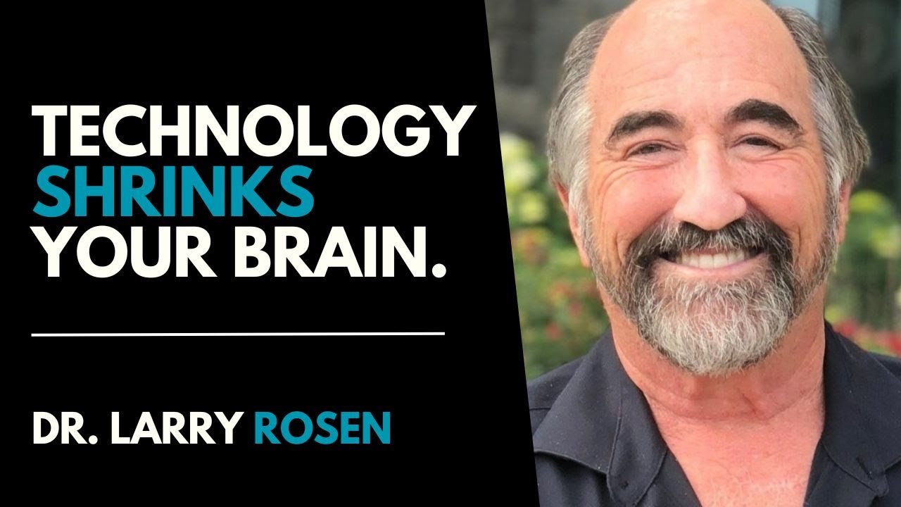 Dr Larry Rosen: Why Screens Are Shrinking Your Kids' Brains (And How To ...