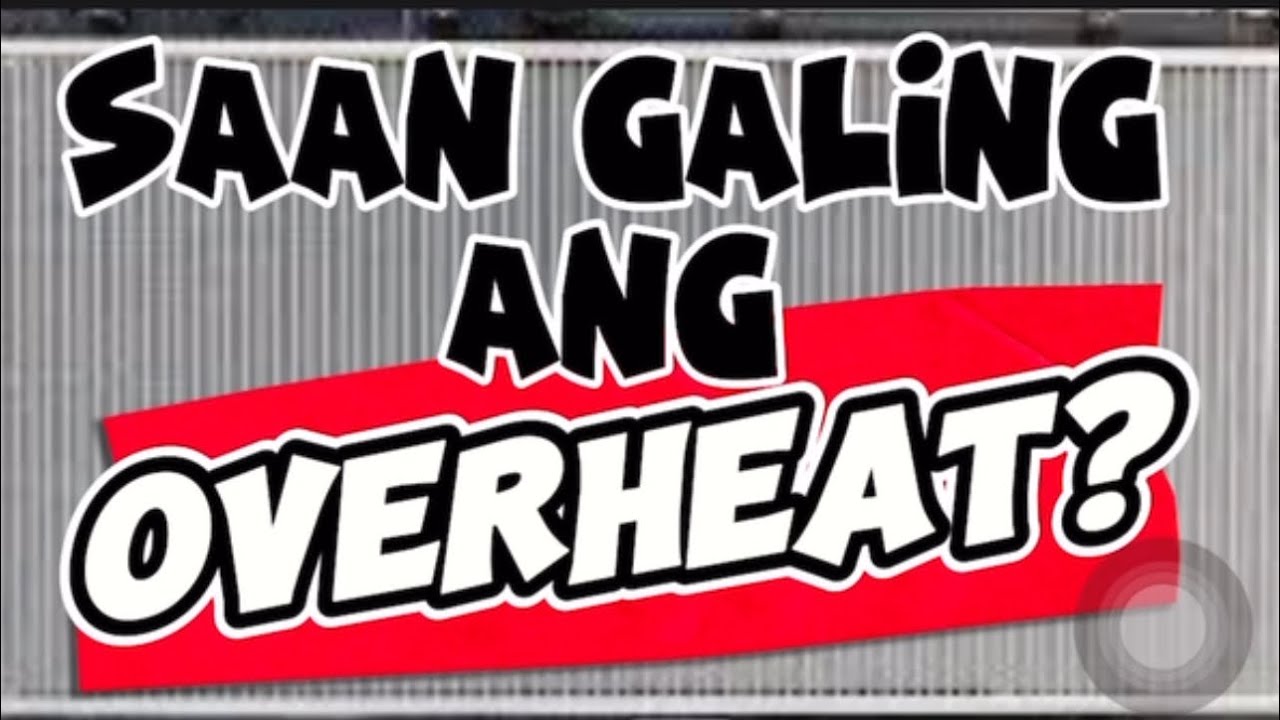 PAANO NAG-OVERHEAT ANG ENGINE SAAN PWEDENG MANGGALING? - YouTube