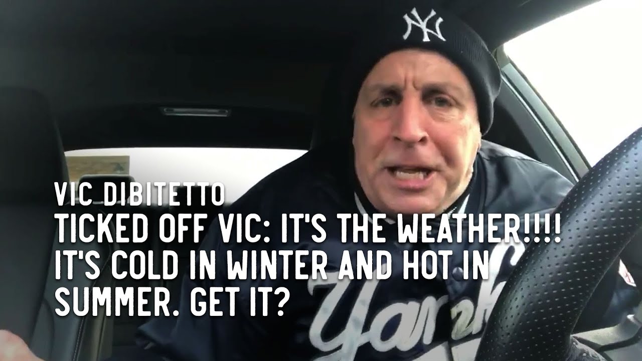 Ticked Off Vic: It's the WEATHER!!!! It's cold in winter and hot in ...