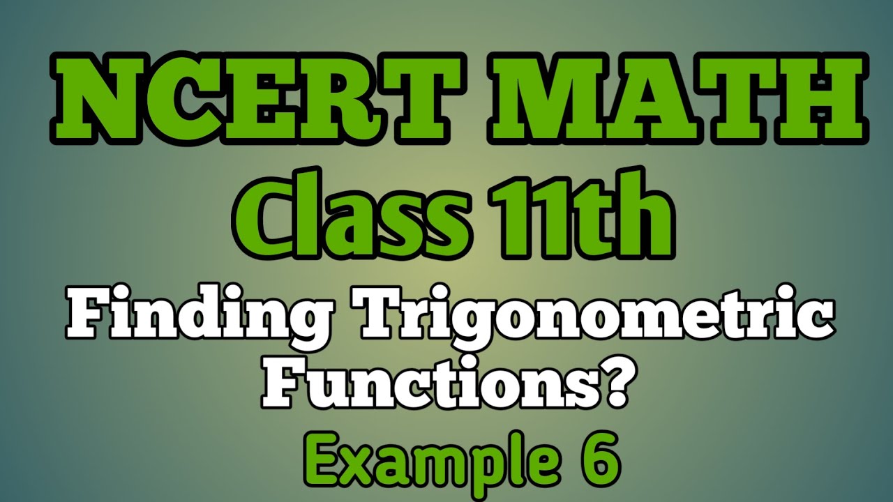 NCERT MATH CLASS 11th | Finding Trigonometric Functions | Unit 3 ...