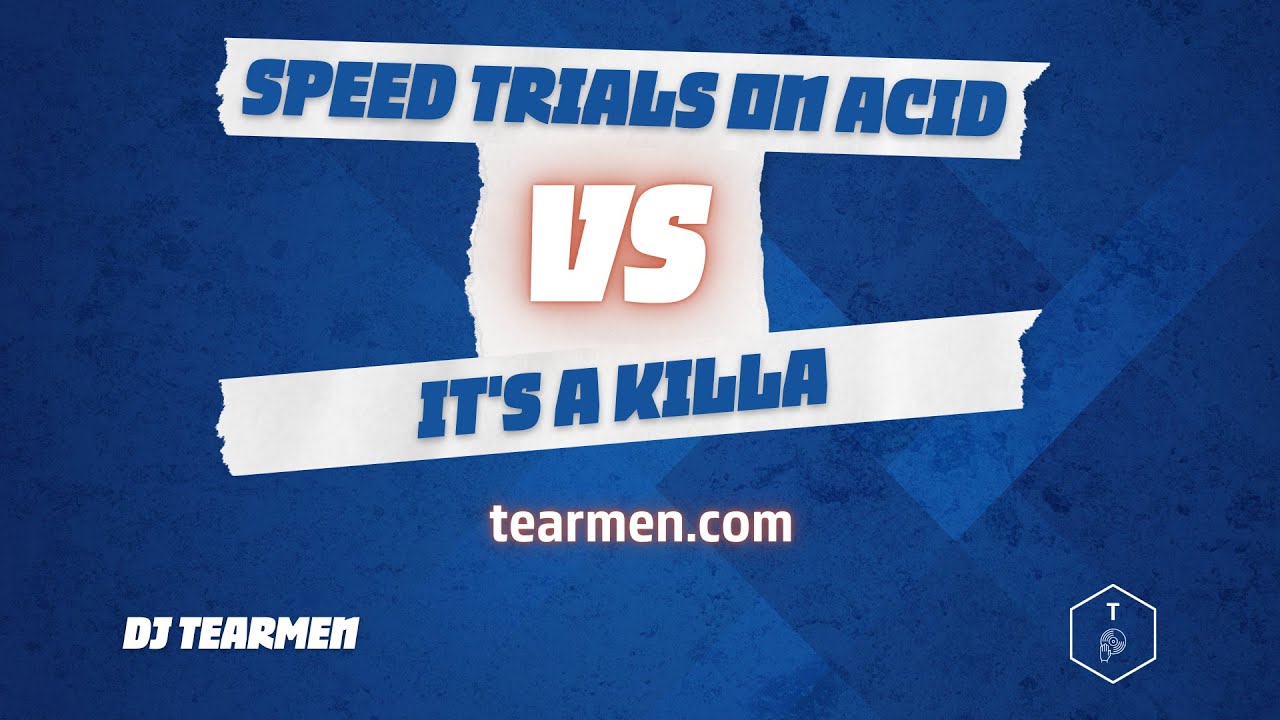 Its A Killa vs Speed Trials On Acid by DJ TearMen - YouTube