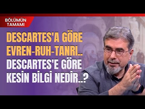 Descartes'a Göre Evren-Ruh-Tanrı..Descartes'e Göre Kesin Bilgi Nedir..?