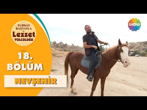 Turgay Başyayla ile Lezzet Yolculuğu 18. Bölüm | Nevşehir