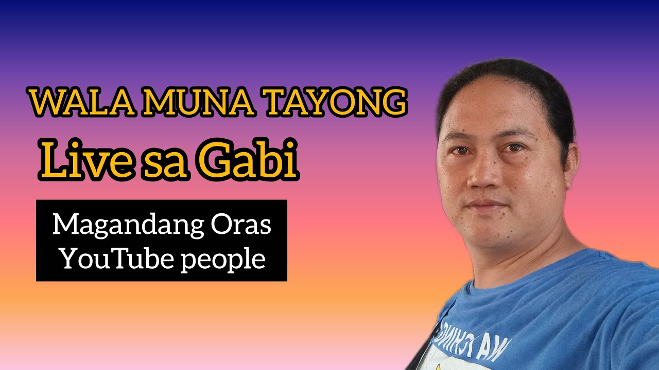 WALA MUNA TAYONG LIVE SA GABI MGA KAPATID - YouTube