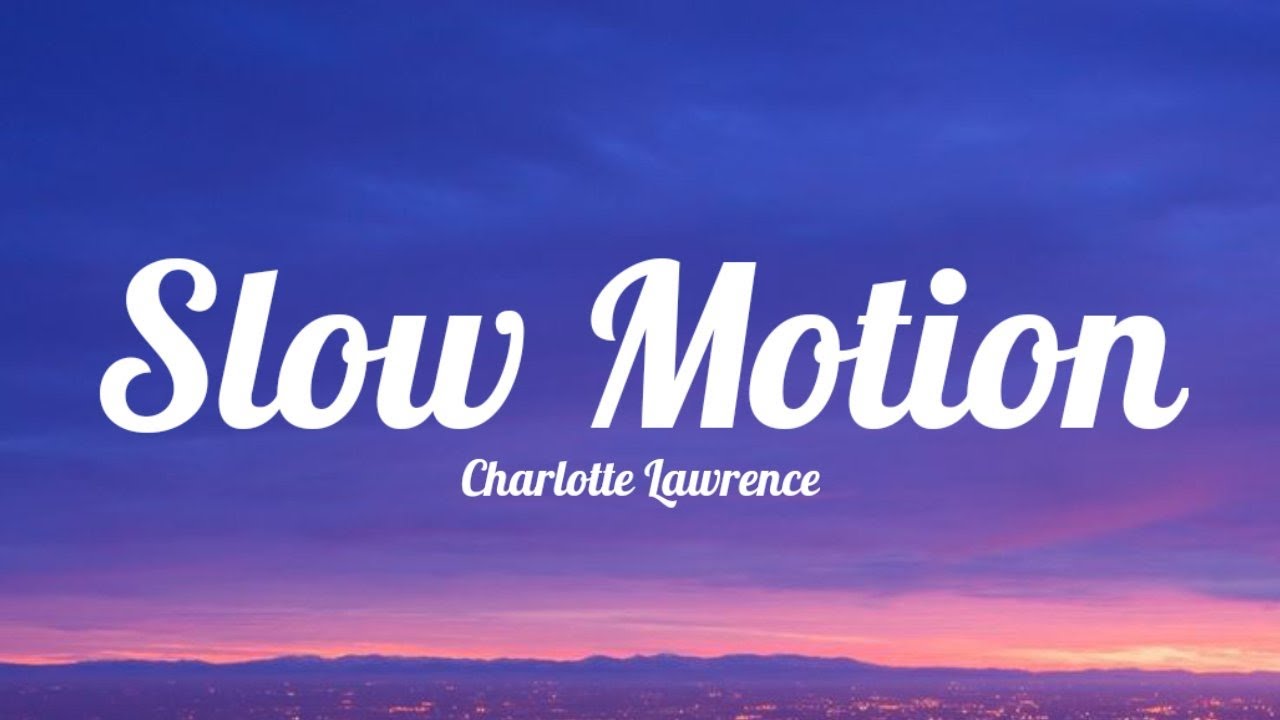 Charlotte Lawrence - Slow Motion (Lyrics) - YouTube