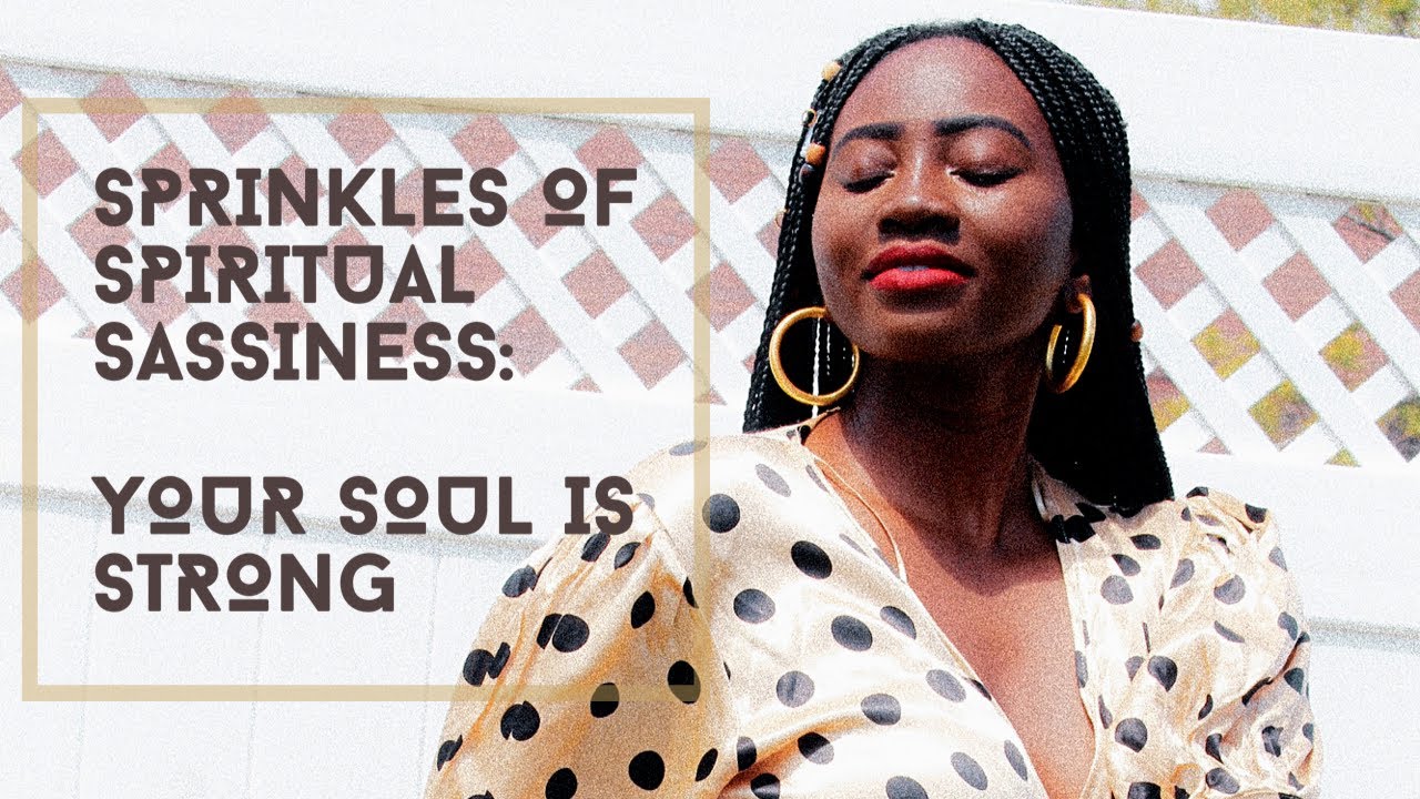 Sprinkles of Spiritual Sassiness: YOU ARE A STRONG SOUL - YouTube