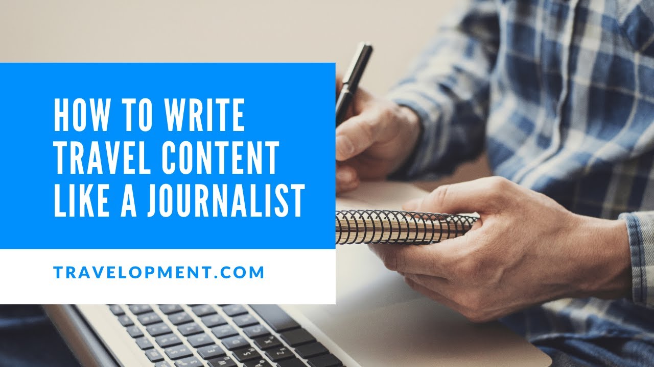 How to Write like a Journalist. Be a better writer for travel and ...