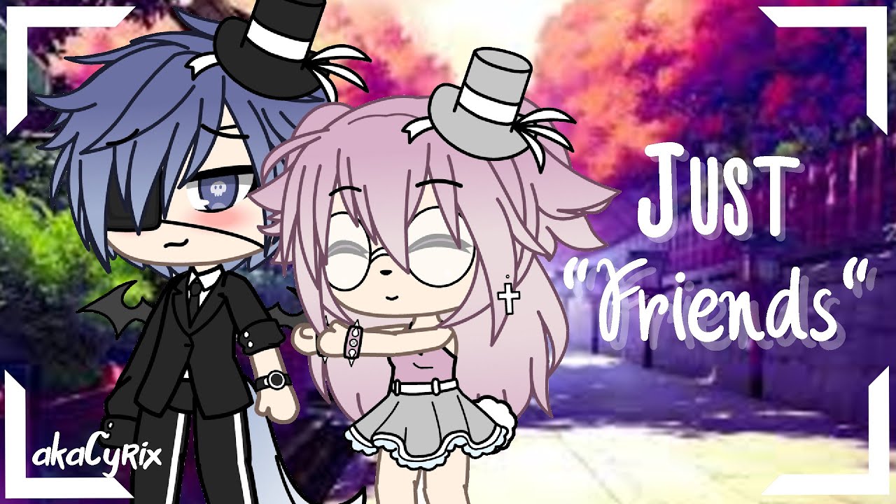 Just Friends I Gacha Life Music Video I GLMV - YouTube
