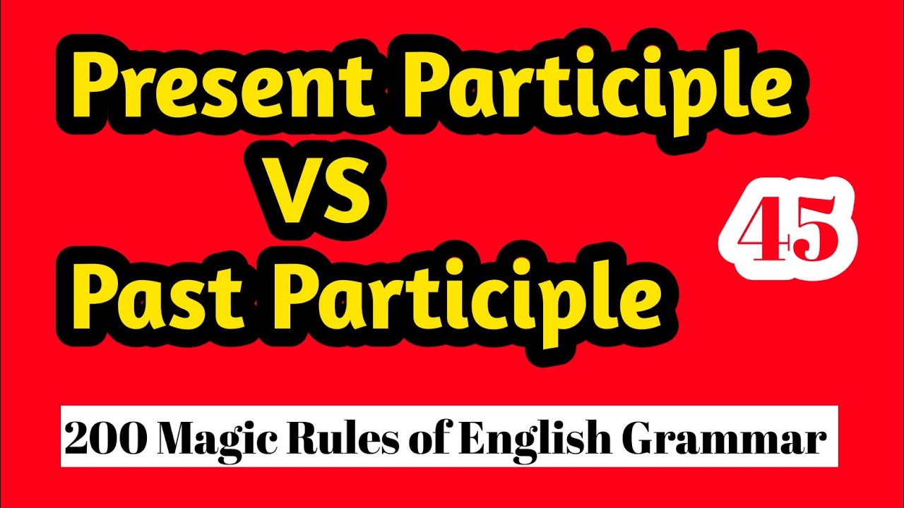 Present Participle VS Past Participle # 200 Magic Rules of English ...