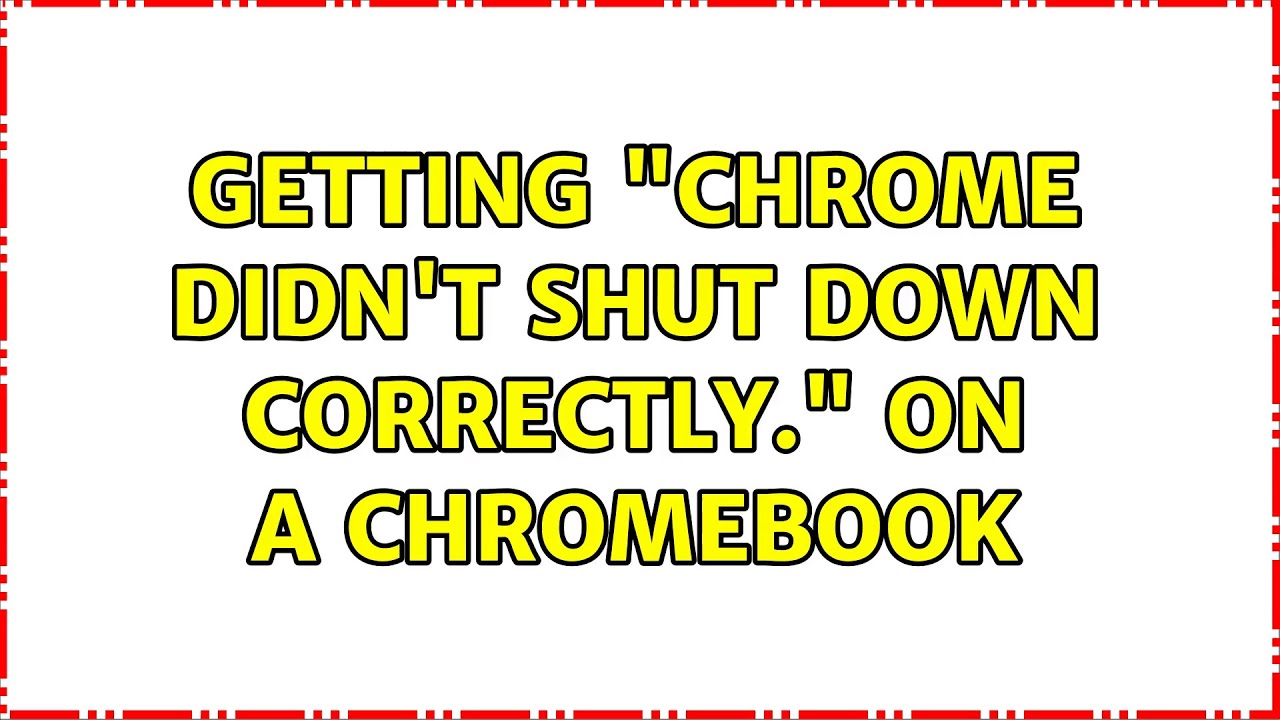 Getting "Chrome didn't shut down correctly." on a Chromebook (2 ...