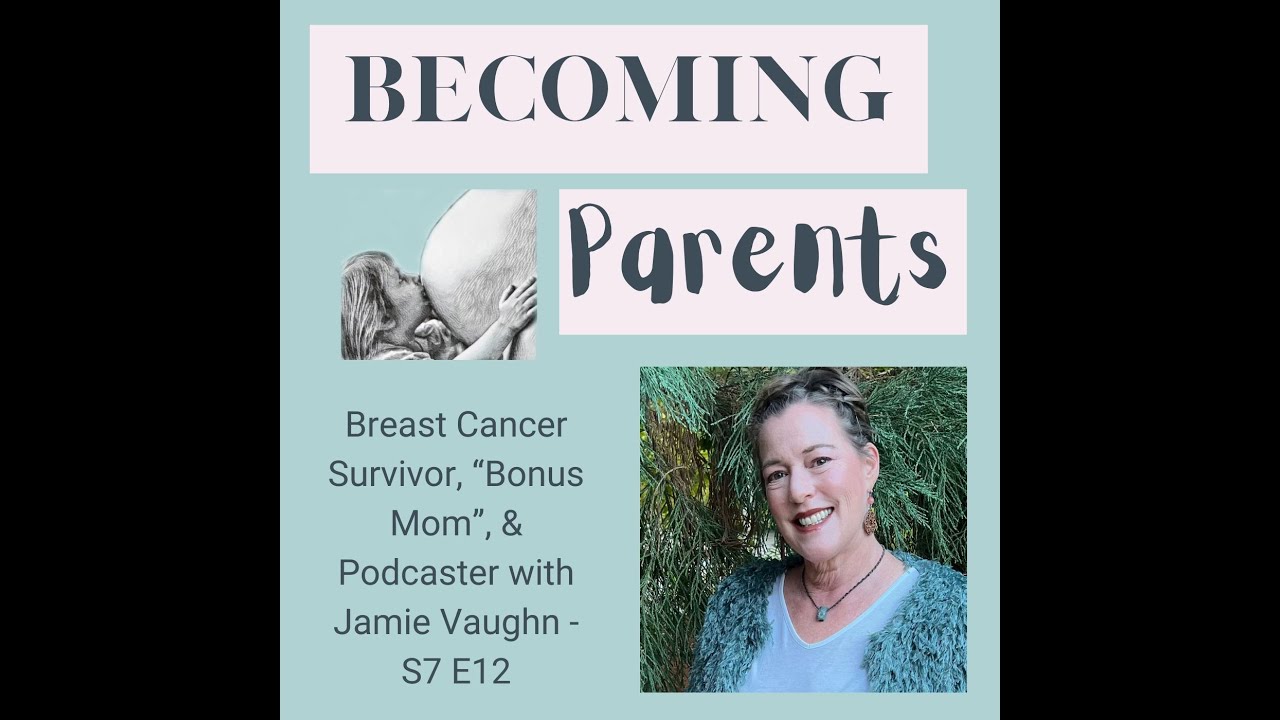 Breast Cancer Survivor, “Bonus Mom”, & Podcaster with Jamie Vaughn - S7 ...