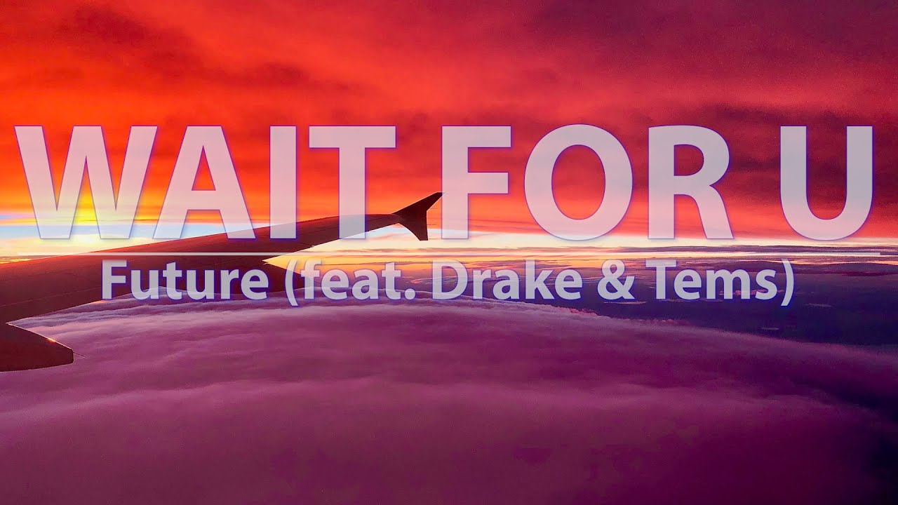 Future (feat. Drake & Tems) - WAIT FOR U (Clean) (Lyrics) - Audio, 4k ...