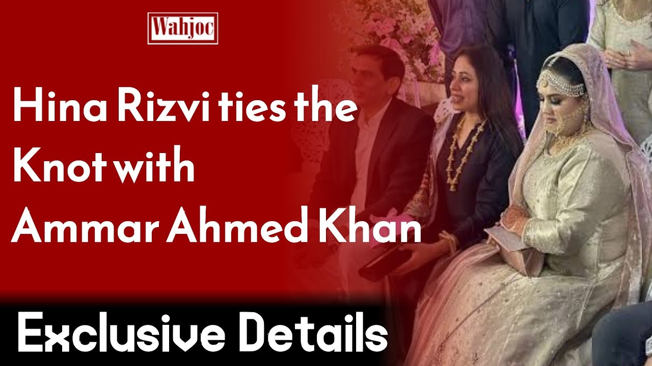 Hina Rizvi ties the knot with Ammar Ahmed Khan | Wahjoc Entertainment ...