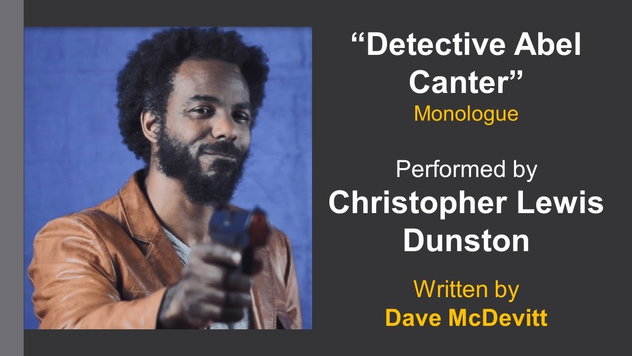 Detective Abel Canter-Monologue-Performed by Christopher Lewis Dunston ...