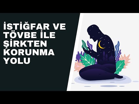 ŞİRKTEN KORUNMA DUASI - TÖVBE VE İSTİĞFAR DUASI