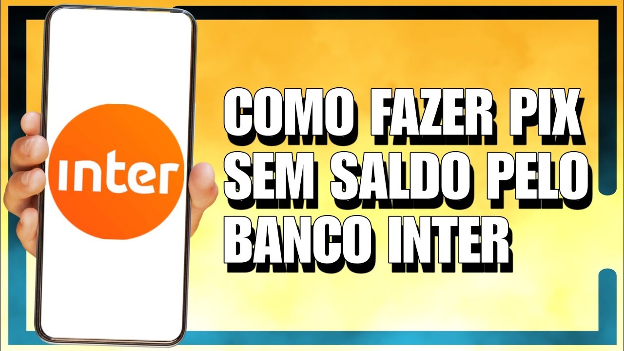 COMO FAZER PIX SEM SALDO NA CONTA do BANCO INTER - YouTube