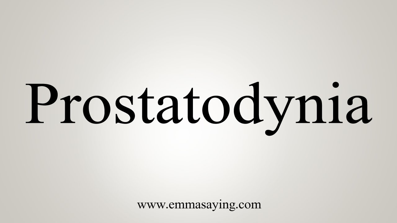 How To Say Prostatodynia - YouTube