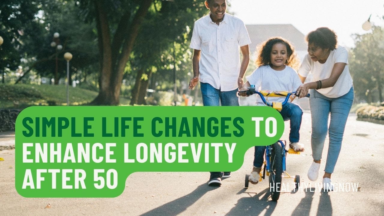 Simple Life Changes to Enhance Longevity After 50 - YouTube