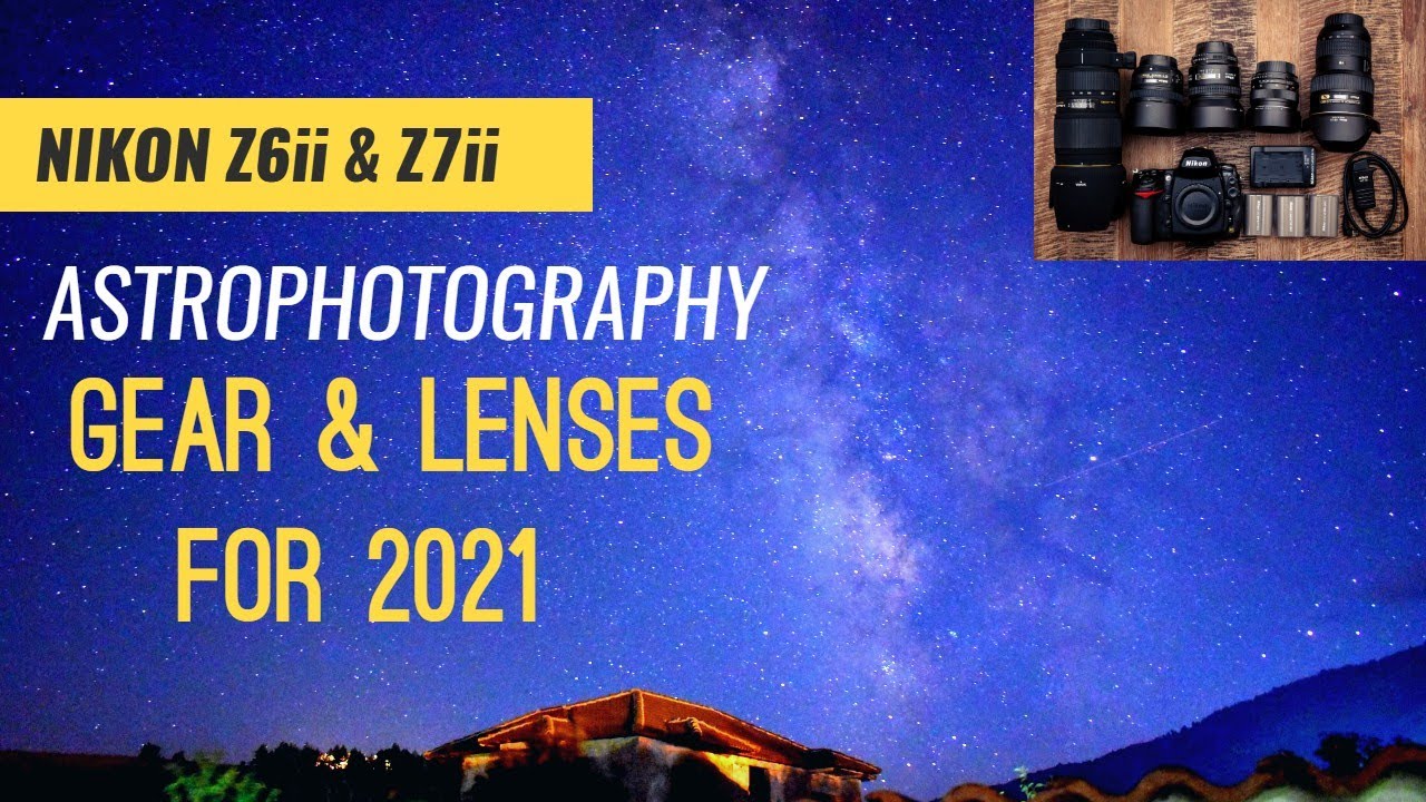 Nikon Z6ii & Z7ii: Gear and Lenses for Great Astrophotography Pictures ...