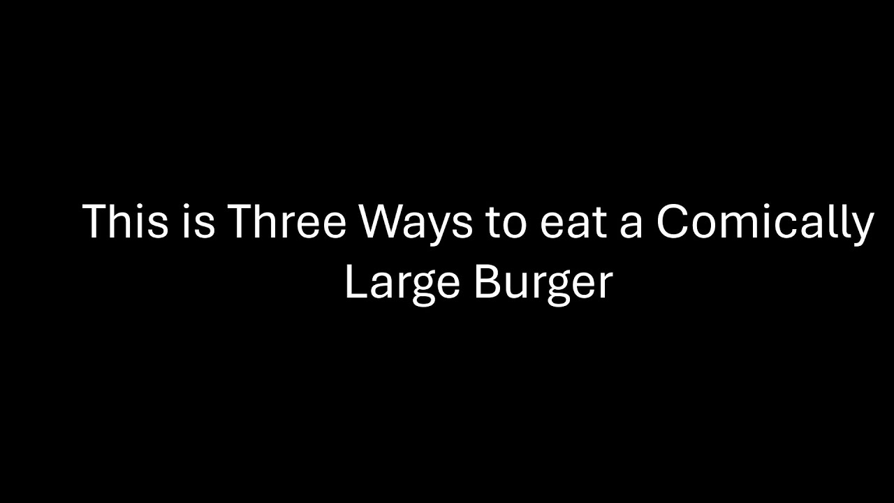 Three Ways to eat a Comically Large Burger - YouTube