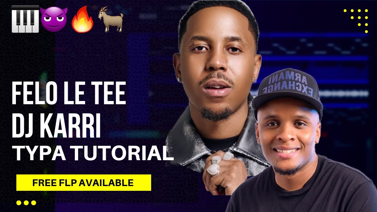 [AMAPIANO TUTORIAL] DJ KARRI, FELO LE TEE TYPE 🎹🔥|| FL STUDIO 21 - YouTube