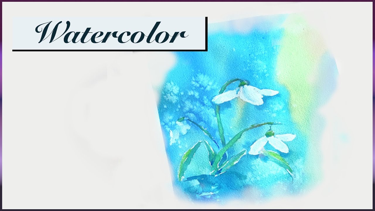 How to paint a SNOWDROPS in watercolor - YouTube