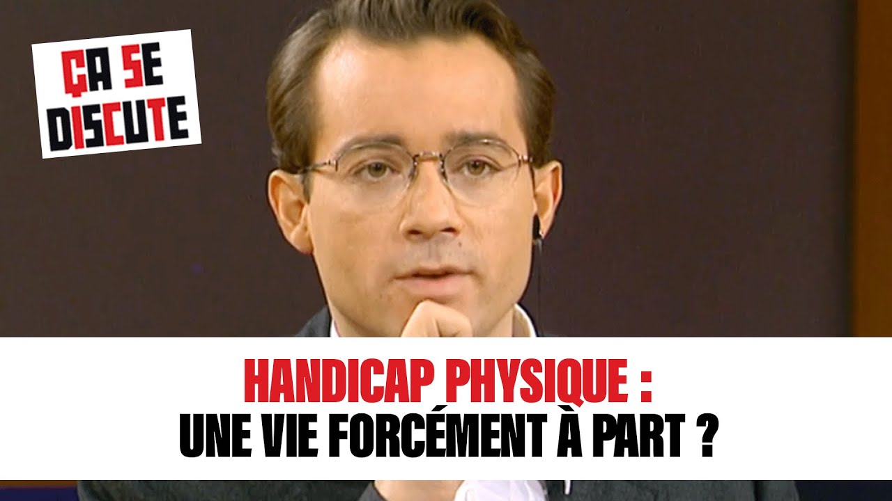 Handicap physique : une vie forcément à part ? - Ça se discute #csd ...