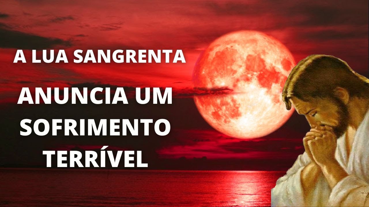 Mensagem grave de Jesus: A Lua Sangrenta anuncia um sofrimento terrível ...